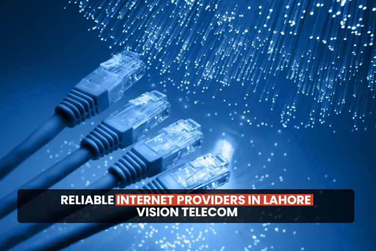 Reliable Internet Providers in Lahore - Vision Telecom